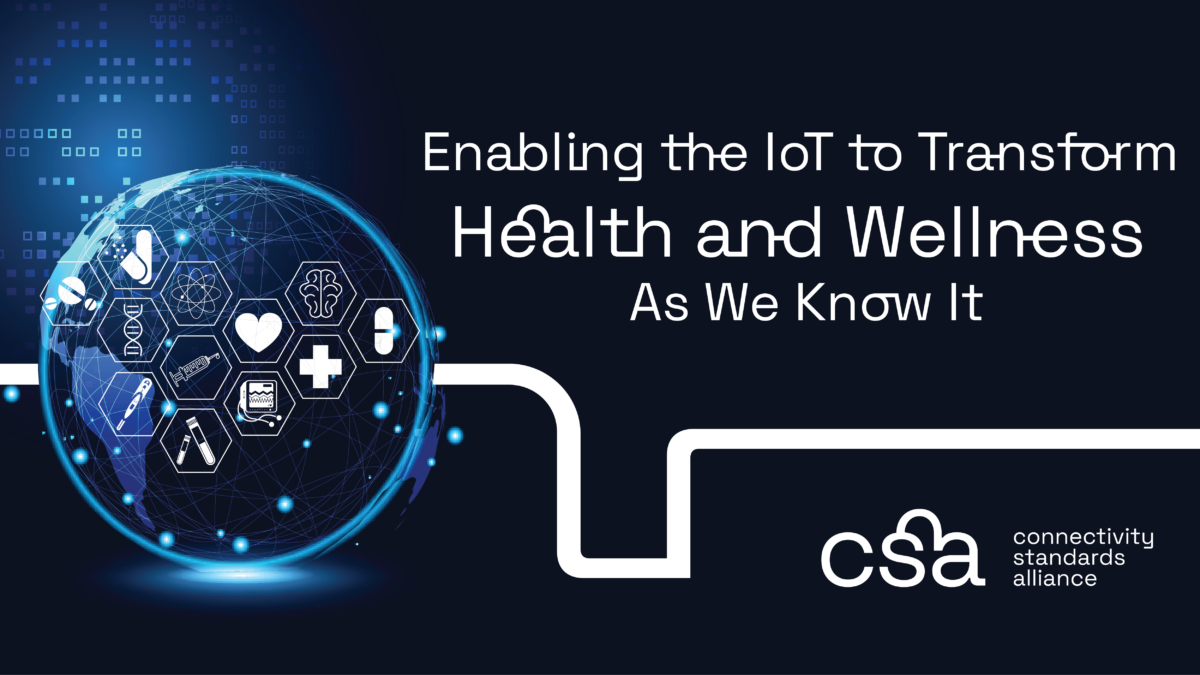 Enabling the IoT to Transform Health and Wellness As We Know It - CSA-IOT
