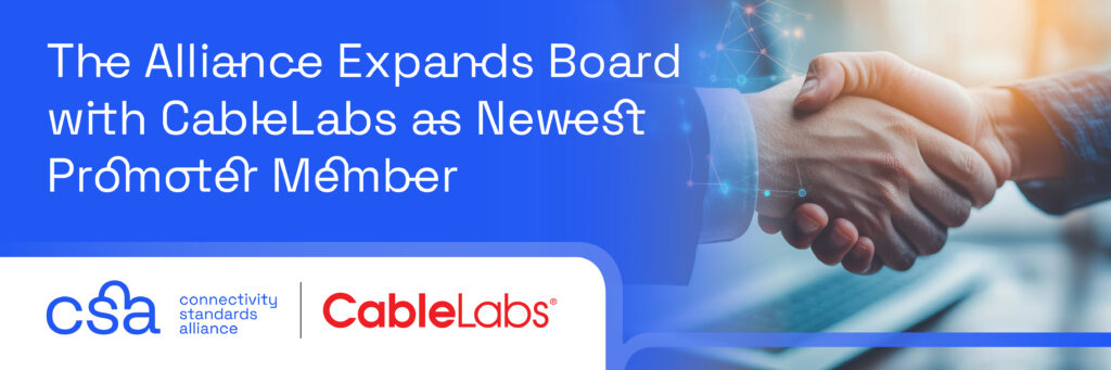 The Connectivity Standards Alliance Expands Board with CableLabs as ...